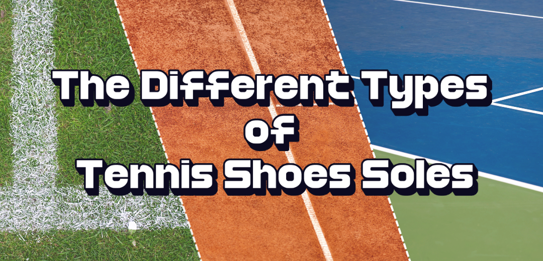 Los diferentes tipos de suelas de zapatillas de tenis – Racket City